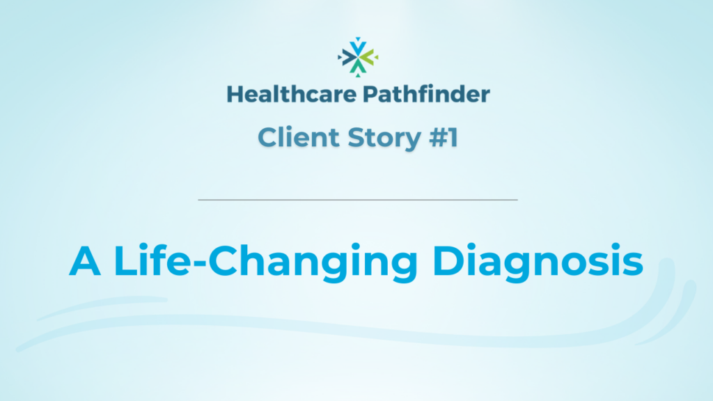 A Life-Changing Diagnosis - Healthcare Pathfinder